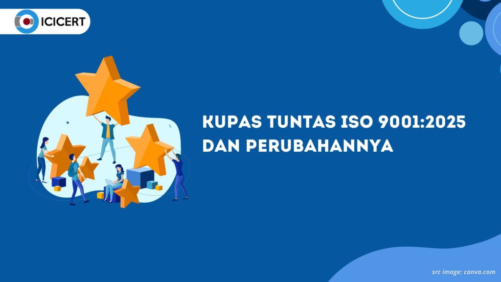 Kupas Tuntas ISO 9001:2025 dan Perubahannya - ICICERT