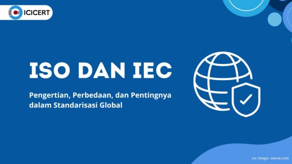 ISO dan IEC: Pengertian, Perbedaan, dan Pentingnya dalam Standarisasi ...