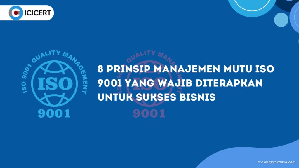 8 Prinsip Manajemen Mutu ISO 9001 yang Wajib Diterapkan untuk Sukses Bisnis - ICICERT