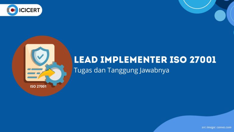 Lead Implementer ISO 27001 Adalah: Tugas dan Tanggung Jawabnya - ICICERT