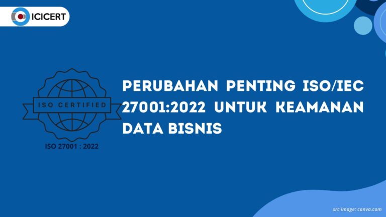 Perubahan Penting ISO/IEC 27001:2022 untuk Keamanan Data Bisnis - ICICERT