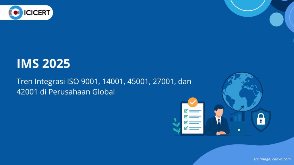 IMS 2025: Tren Integrasi ISO 9001, 14001, 45001, 27001, dan 42001 di ...